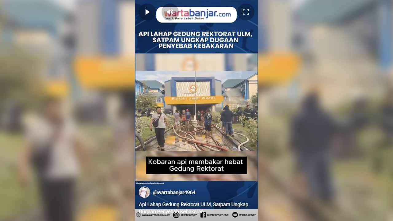 VIDEO – Api Lahap Gedung Rektorat ULM, Satpam Ungkap Dugaan Penyebab ...